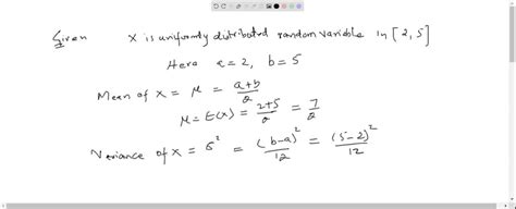 solved if x is a uniformly distributed random variable in [2 5] then e x 2 is a 2 b 8 c