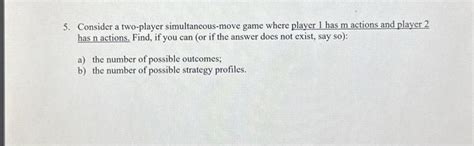Solved Consider A Two Player Simultaneous Move Game Where Chegg