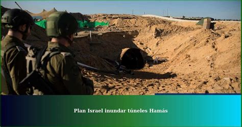 Plan Israel inundar túneles de Hamás con agua de mar podría causar