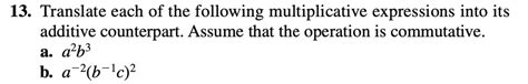 translate each of the following multiplicative expressions into its additive counterpart assume