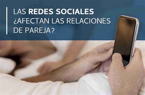 Las Redes Sociales Afectan Las Relaciones De Pareja Escuela De