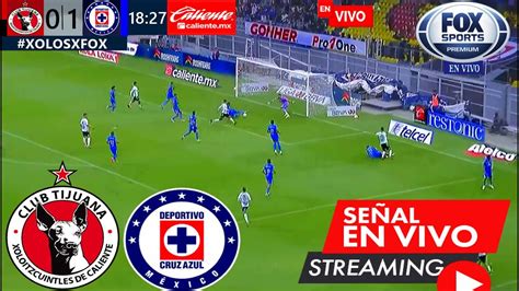 Tijuana Vs Cruz Azul En Vivo Ver Partido Cruz Azul Vs Tijuana En Vivo