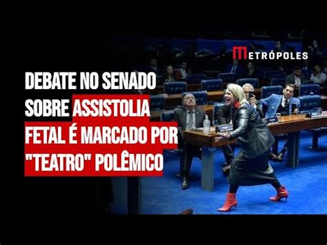 Debate No Senado Sobre Assistolia Fetal Marcado Por Teatro Pol Mico