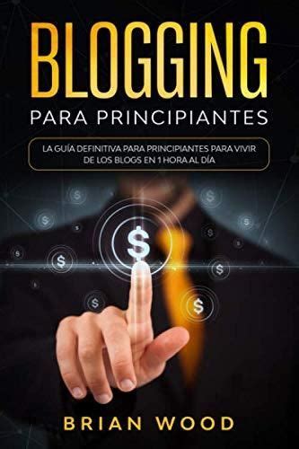 Blogging para Principiantes La guía Definitiva para Principiantes para