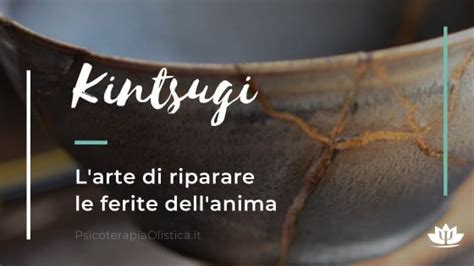 Kintsugi Larte Di Riparare Le Ferite Dellanima Psicoterapia Olistica