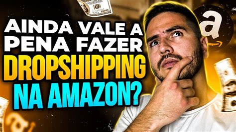 Como Fazer Dropshipping Vale A Pena Fazer Drop Na Amazon Saiba Por