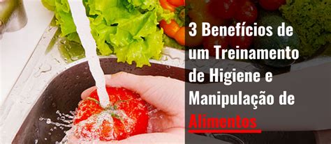 3 Benefícios de um Treinamento de Higiene e Manipulação de Alimentos
