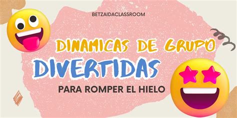 DINAMICAS DE GRUPO DIVERTIDAS PARA ROMPER EL HIELO