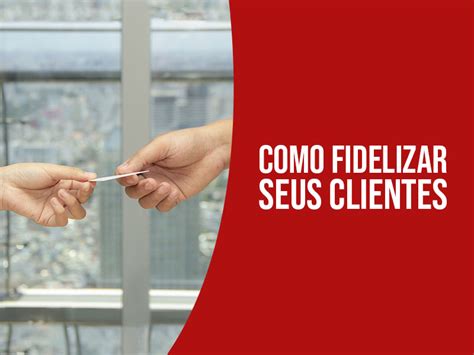 COMO FIDELIZAR SEUS CLIENTES Blog Loja Santo Antonio