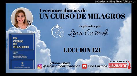 Lección 121 de Un Curso de Milagros explicado por Lina Custode YouTube