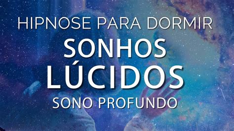 HIPNOSE PARA DORMIR VIAGENS EM SONHOS LÚCIDOS Relaxamento profundo