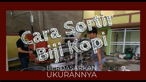 galeri kopi ini dia cara sortir biji kopi berdasarkan ukurannya menggunakan mesin grading