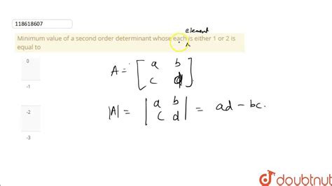 minimum value of a second order determinant whose each is either 1 or 2 is equal to youtube