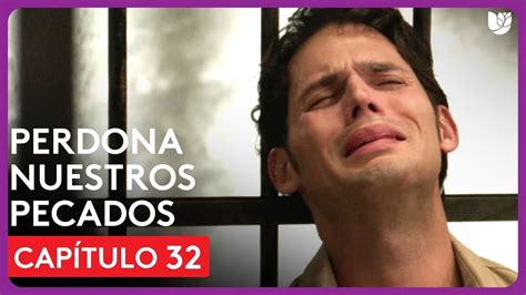 Perdona Nuestros Pecados Capítulo 32 Resumen YouTube