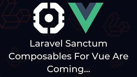 Laravel Sanctum Composables For Vue Are Coming YouTube