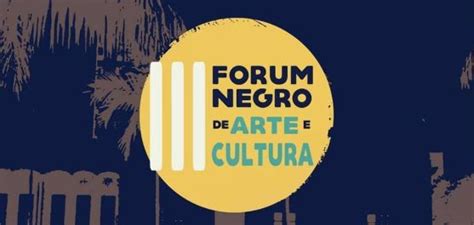 Bahia Universidade Recebe F Rum Negro De Arte E Cultura Por Dentro