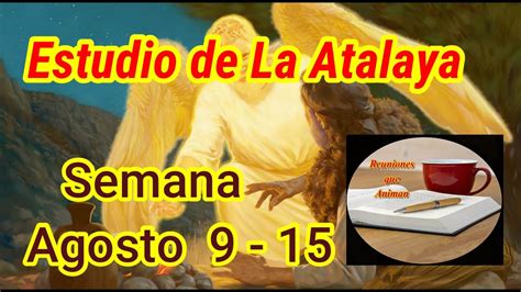 ESTUDIO DE LA REVISTA LA ATALAYA SEMANA AGOSTO 9 15 YouTube