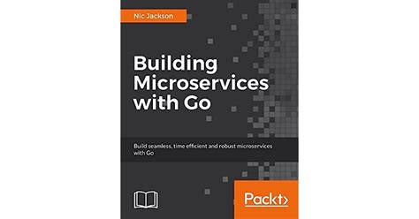 building microservices with go develop seamless efficient and robust microservices with go by