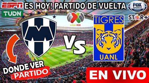 MONTERREY Vs TIGRES En Vivo Donde Ver A Que Hora Juega Monterrey Vs