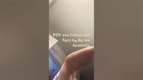 Pov Your Friend Says Face Masks Are Aesthetic Meme Youtube