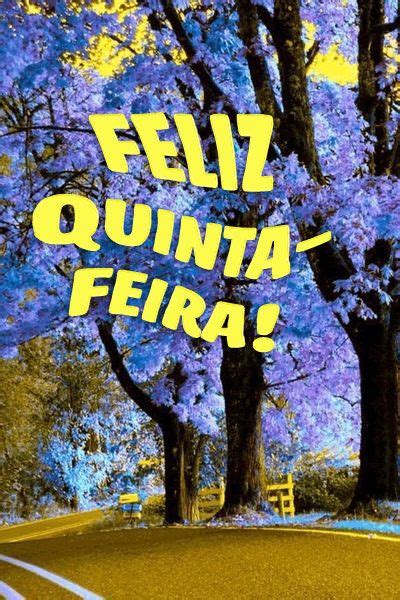 Pin De Angela Saraiva Em Dias Da Semana Quintas Feiras Lindas