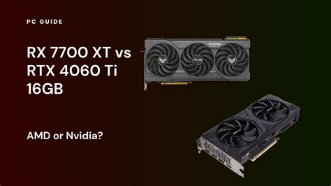 RX 7700 XT Vs RTX 4060 Ti 16GB AMD Or Nvidia PC Guide