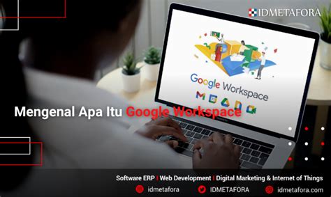 Apa Itu Google Workspace Inilah Pengertian Fitur Dan Kelebihannya