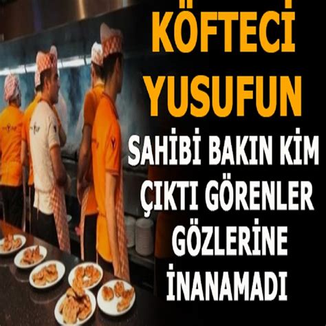 Köfteci Yusuf un Sahibi Bakın Kim Çıktı Duyanlar Kulaklarına İnanamadı