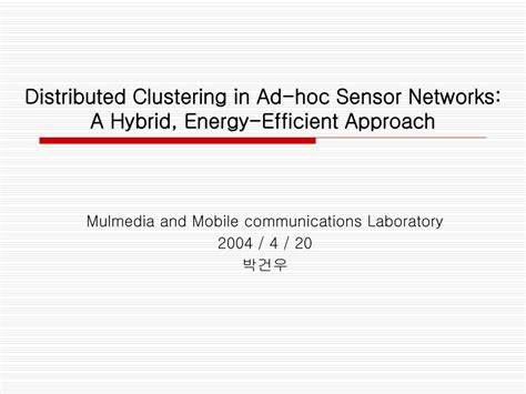 ppt distributed clustering in ad hoc sensor networks a hybrid energy efficient approach
