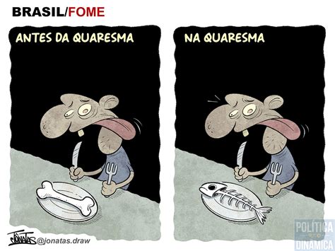QUARESMA E FOME Jônatas Charges Política Dinâmica