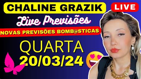 Vidente CHALINE GRAZIK LIVE NOVAS PREVISÕES QUARTA 20 0324