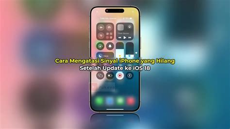 Cara Mengatasi Sinyal IPhone Hilang Setelah Update IOS 18 99 Balik