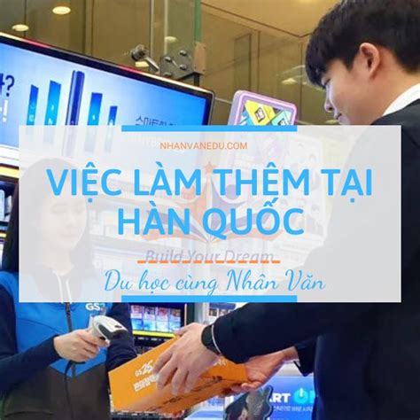 Top những việc làm thêm dành cho du học sinh tại Hàn Quốc Nhân Văn
