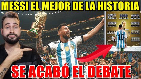Leo Messi El Mejor Jugador De La Historia Se Acab El Debate Youtube