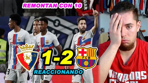 REACCIONES DE UN HINCHA OSASUNA 1 2 F C BARCELONA REMONTAN CON 10
