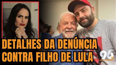 Ex Mulher Do Filho De Lula Afirma Que Foi Agredida Quando Ele Estava