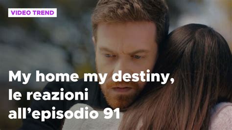 My Home My Destiny 2 Il Riassunto E Le Reazioni All Episodio 91 My