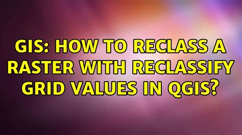 GIS How To Reclass A Raster With Reclassify Grid Values In QGIS 2