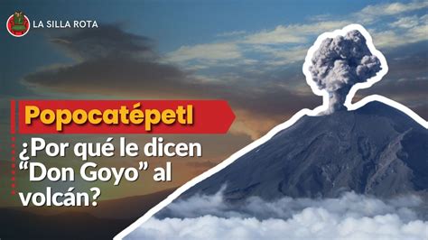 Por qué le dicen Don Goyo al volcán Popocatépetl Vídeo Dailymotion