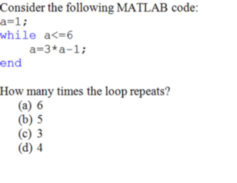 Solved Consider The Following MATLAB Code A 1 While Chegg