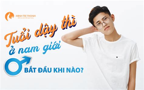 Tuổi dậy thì ở nam bắt đầu khi nào Cha mẹ cần làm gì trong thời điểm