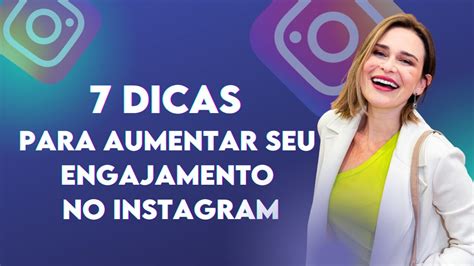 7 DICAS DE COMO AUMENTAR O ENGAJAMENTO NO SEU INSTAGRAM