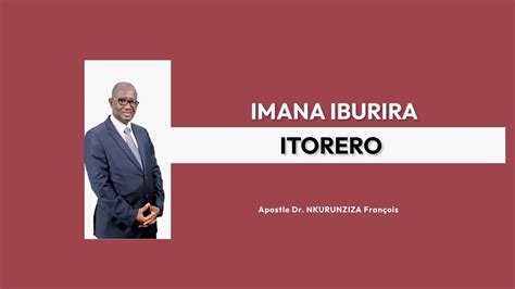IMANA IBURIRA ITORERO Apostle Dr NKURUNZIZA François YouTube