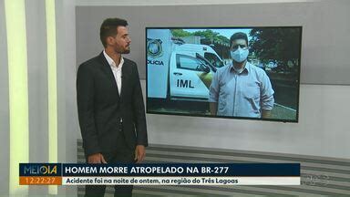 Meio Dia Paraná Foz do Iguaçu Homem morre atropelado na BR 277 em
