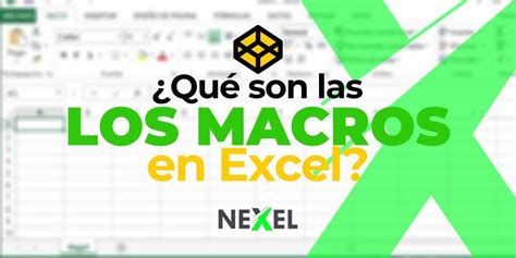 Qu Son Las Macros De Excel Y Para Que Sirven Nexel