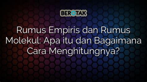 Rumus Empiris Dan Rumus Molekul Apa Itu Dan Bagaimana Cara