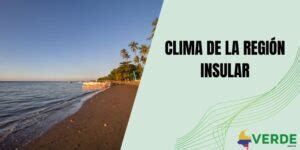 Clima de la región Insular Colombia Verde