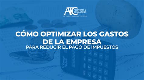 C Mo Optimizar Los Gastos De La Empresa Para Reducir El Pago De