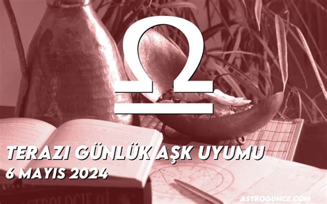 Terazi Günlük Aşk Uyumu 6 Mayıs 2024 Astroloji Güncesi
