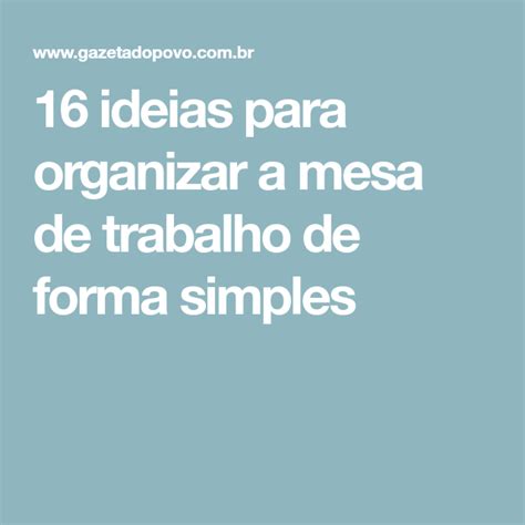16 Ideias Para Organizar A Mesa De Trabalho De Forma Simples Mesa De